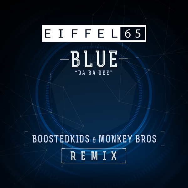Blue (Da Ba Dee) (Boostedkids & Monkey Bros Remix) by Eiffel 65 (Single ...