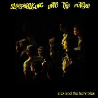 Sleepwalking into the Future by Alex and the Horribles (Album): Reviews, Ratings, Credits, Song ...