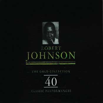 The Gold Collection: 40 Classic Performances by Robert Johnson ...