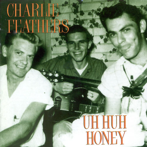 Uh Huh Honey by Charlie Feathers (Compilation, Rockabilly): Reviews ...