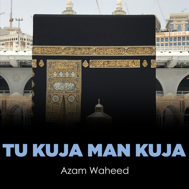 Tu Kuja Man Kuja by Azam Waheed (Single, Nasheed): Reviews, Ratings, Credits, Song list - Rate ...