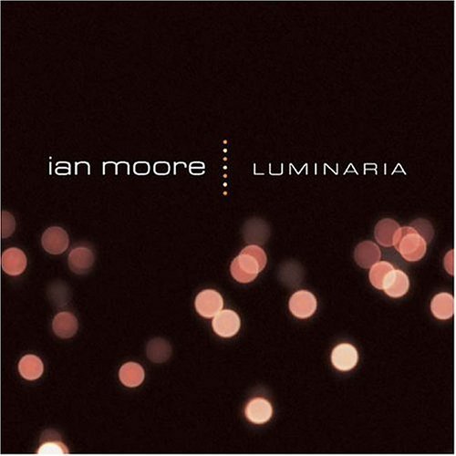 Luminaria by Ian Moore (Album): Reviews, Ratings, Credits, Song list ...