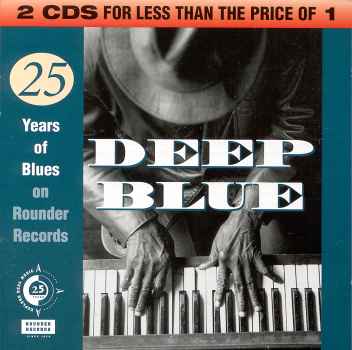 Deep Blue: 25 Years of Blues on Rounder Records by Various Artists ...