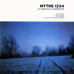 Myths 3: La nouvelle sérénité by Jon Hassell / Harold Budd / Gavin Bryars / Les Archives Sonores ...