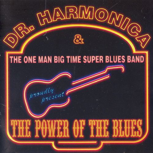 The Power of The Blues by Dr. Harmonica & The One Man Big Time Super ...