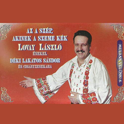 Az a szép, akinek a szeme kék by Lovay László & Sándor Déki Lakatos & his Gipsy Band (Album ...