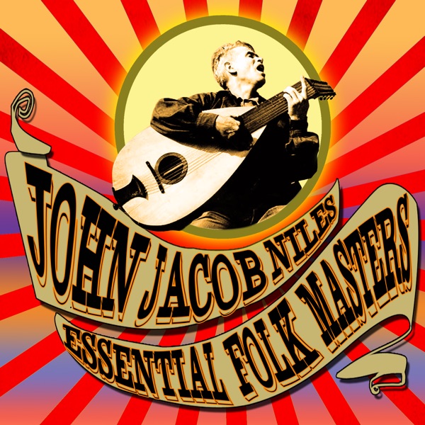 Essential Folk Masters by John Jacob Niles (Compilation, American Folk ...