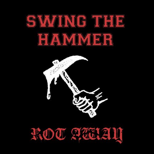 Swing the Hammer by Rot Away (Single): Reviews, Ratings, Credits, Song ...