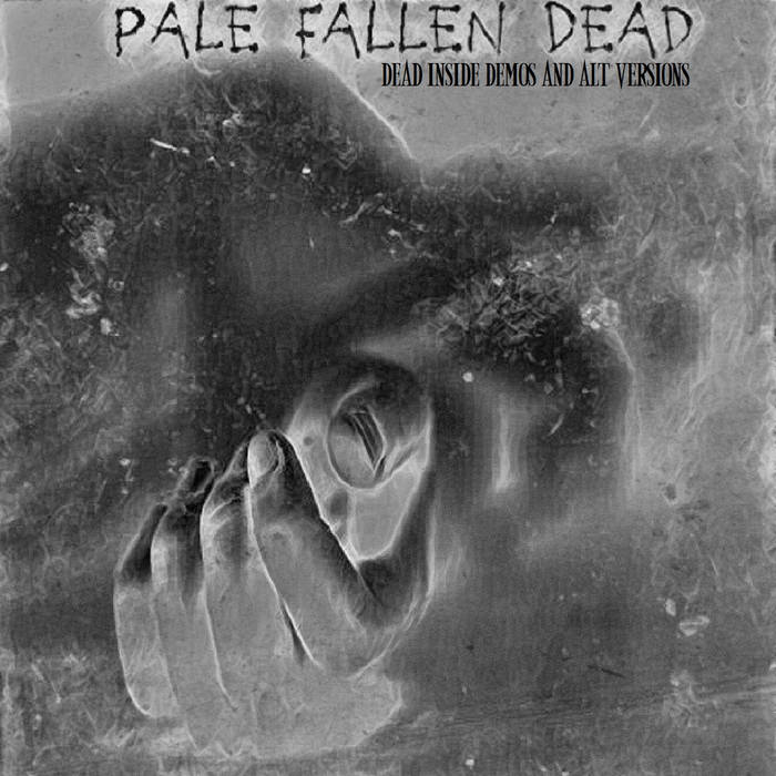 Dead Inside Demos and Alt Versions by Pale Fallen Dead (Additional ...