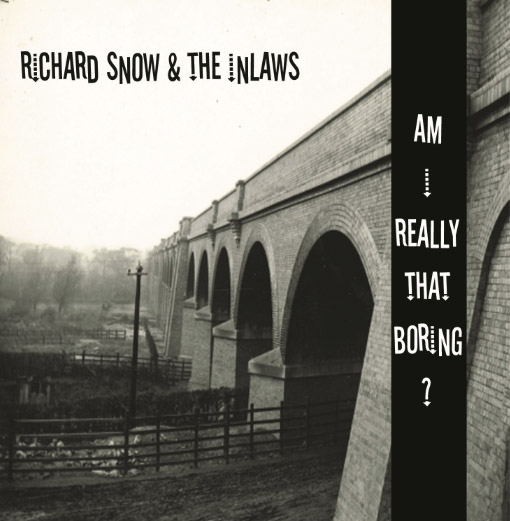 Am I Really That Boring? by Richard Snow & The Inlaws (Album): Reviews ...