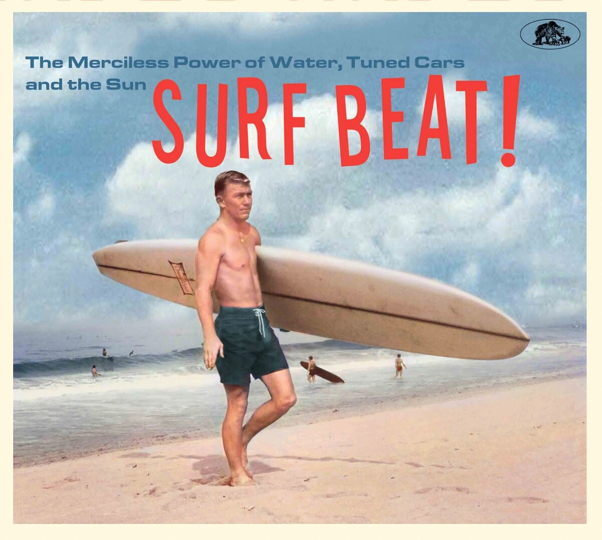 Surf Beat! The Merciless Power of Water, Tuned Cars and the Sun by ...