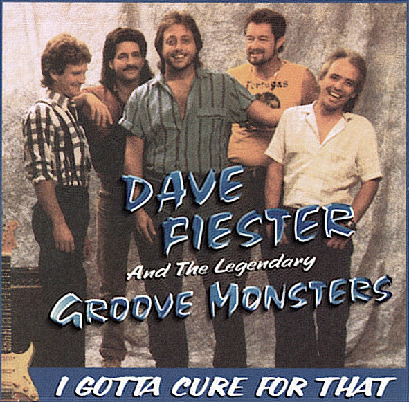 I Gotta Cure for That by Dave Fiester and the Legendary Groove Monsters ...