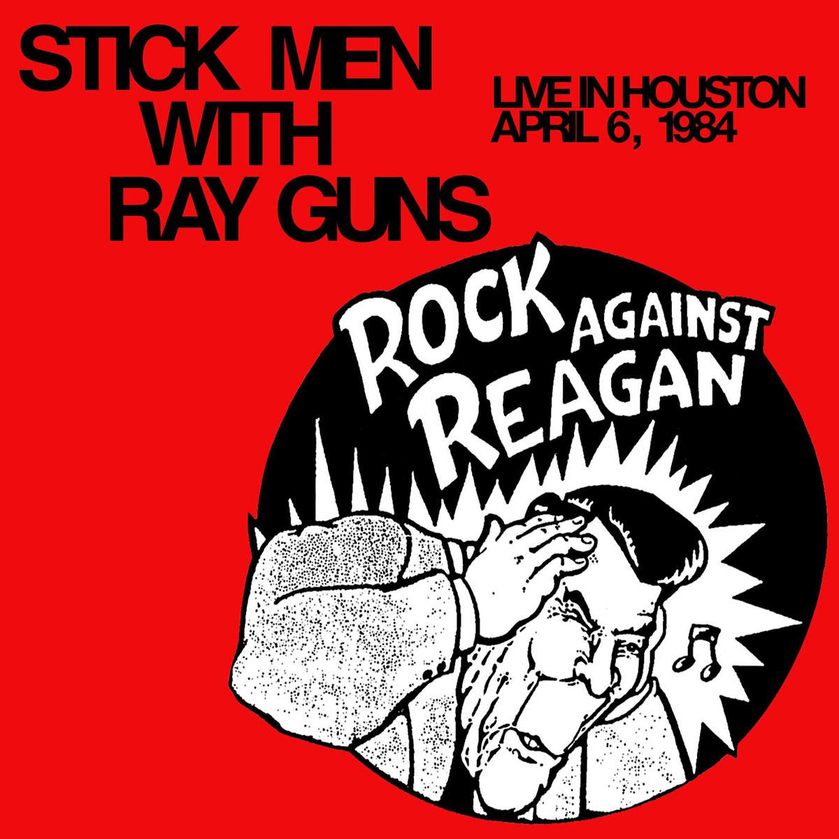 Rock Against Reagan: Live in Houston, April 6, 1984 by Stick Men With ...