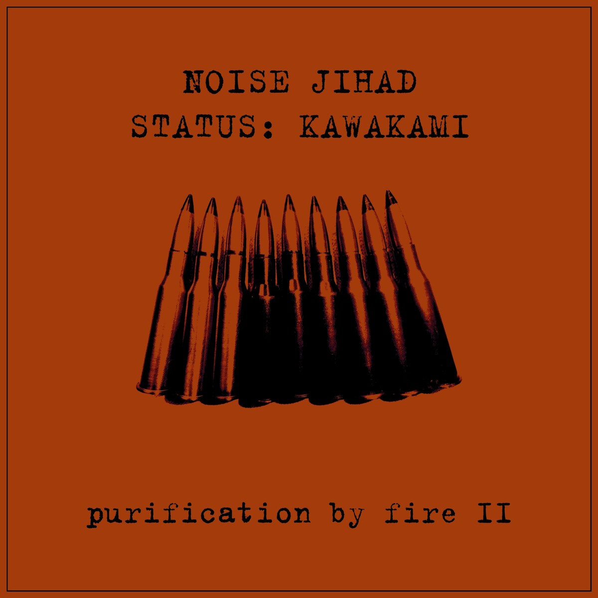 Purification by Fire II by Noise Jihad / Status: Kawakami (Album, Harsh ...