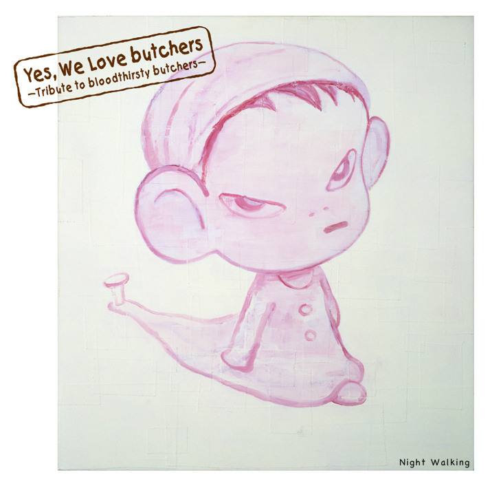Yes, We Love butchers ～Tribute to bloodthirsty butchers～ Night Walking ...