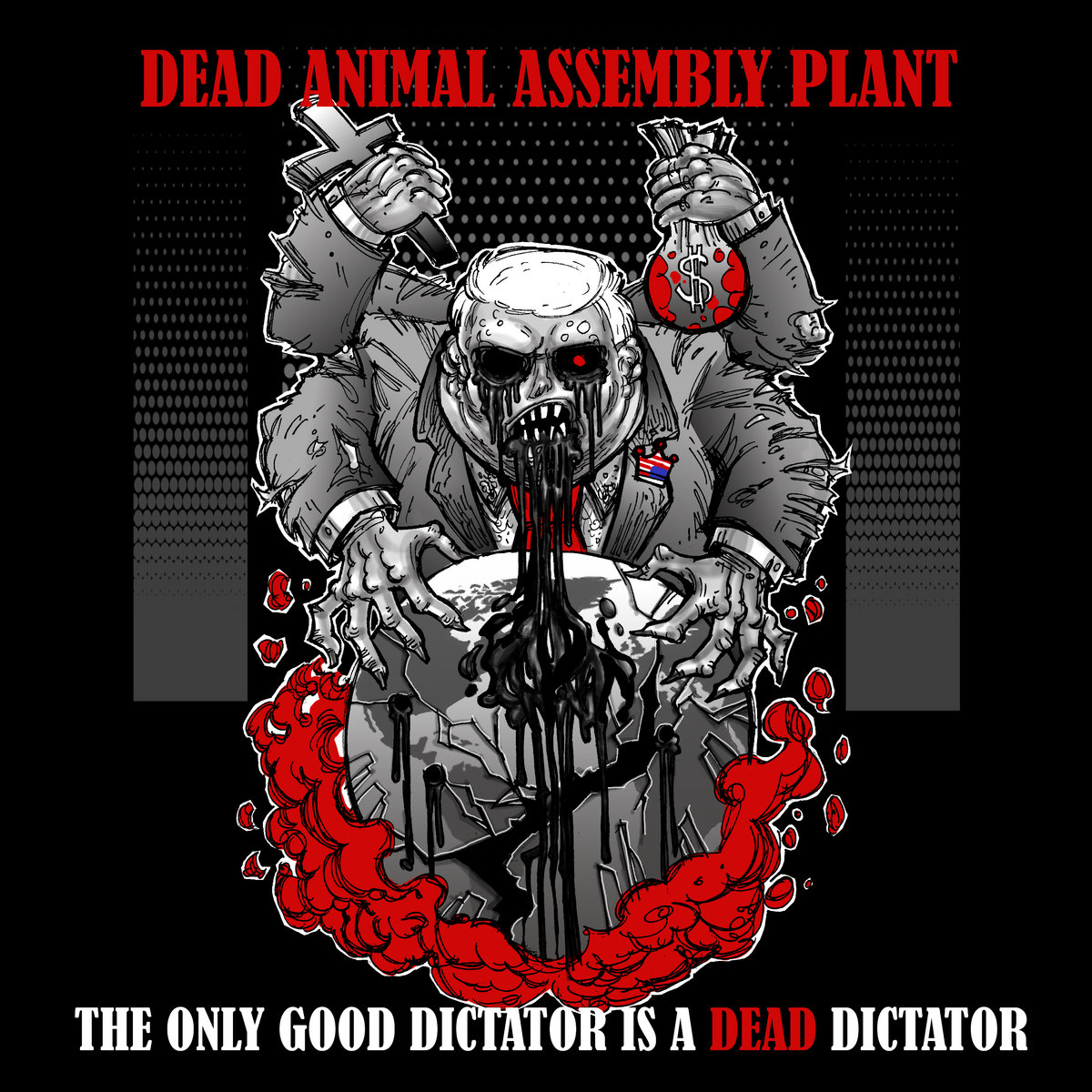 The Only Good Dictator Is A Dead Dictator by Dead Animal Assembly Plant ...