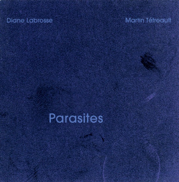 Parasites by Diane Labrosse & Martin Tétreault (Album; AM; AM 096 CD ...