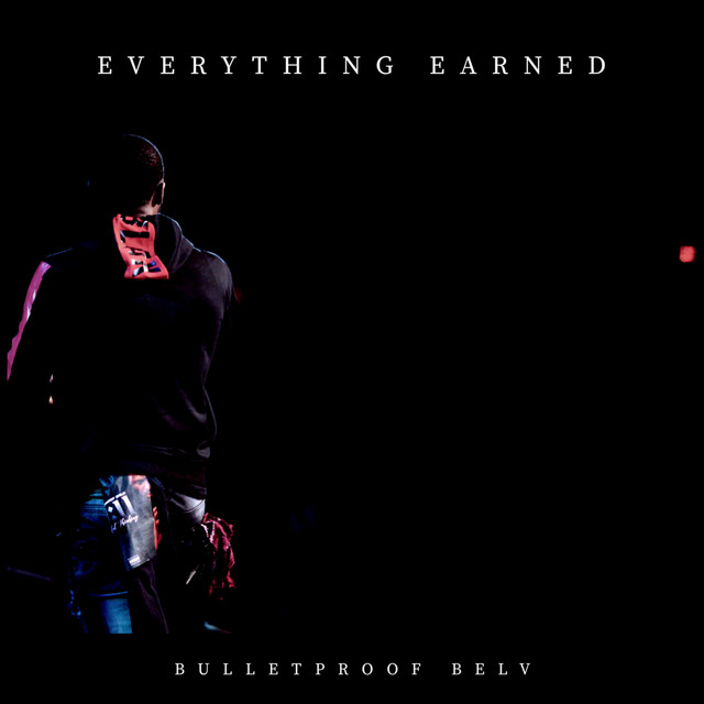 Everything Earned by Bulletproof Belv (Album): Reviews, Ratings ...