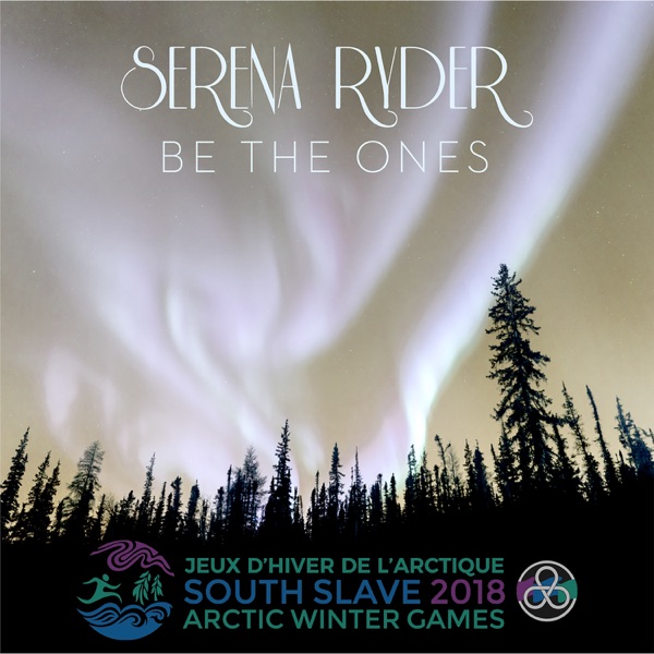 Be the Ones (The Official 2018 Arctic Winter Games Theme) by Serena Ryder (Single): Reviews ...