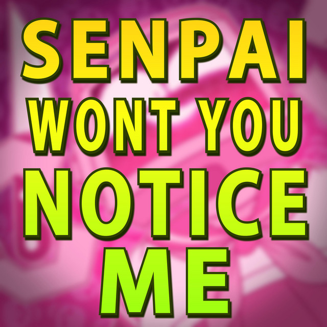 Senpai, Won't You Notice Me? by Fandroid! (Single): Reviews, Ratings ...