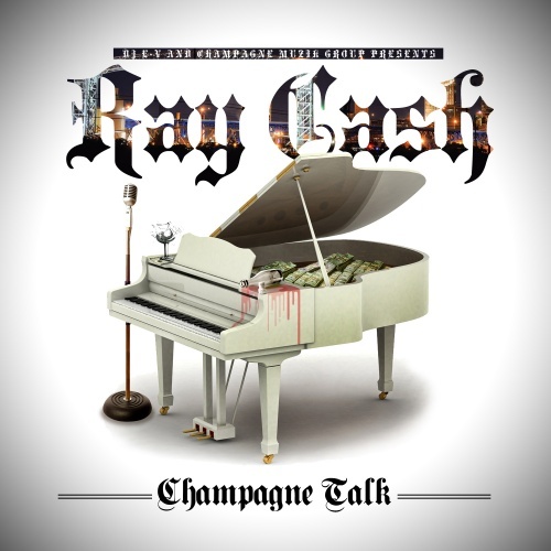 Champagne Talk by Ray Cash (Mixtape): Reviews, Ratings, Credits, Song ...