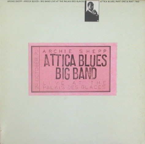 Attica Blues Big Band Live at The palais des Glaces by Archie Shepp ...