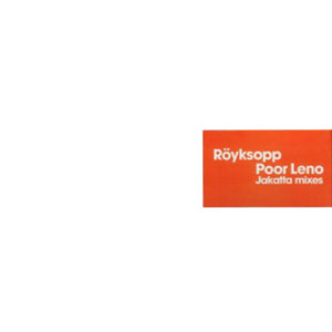 Poor Leno (Jakatta Mixes) by Röyksopp (Single; Labels; 7243 5 46345 6 7 ...