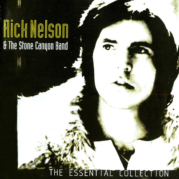 Rick Nelson & the Stone Canyon Band The Essential Collection by Ricky ...