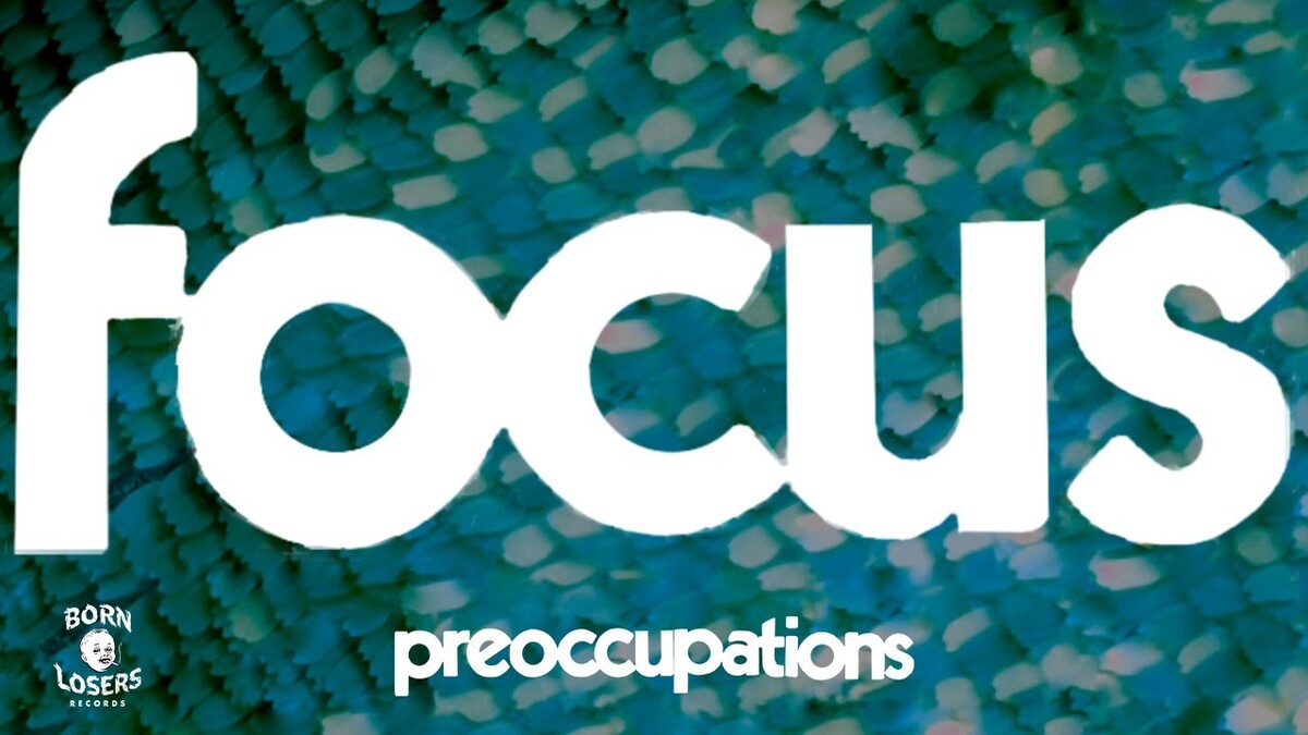 Focus by Preoccupations (Music video): Reviews, Ratings, Credits, Song list - Rate Your Music