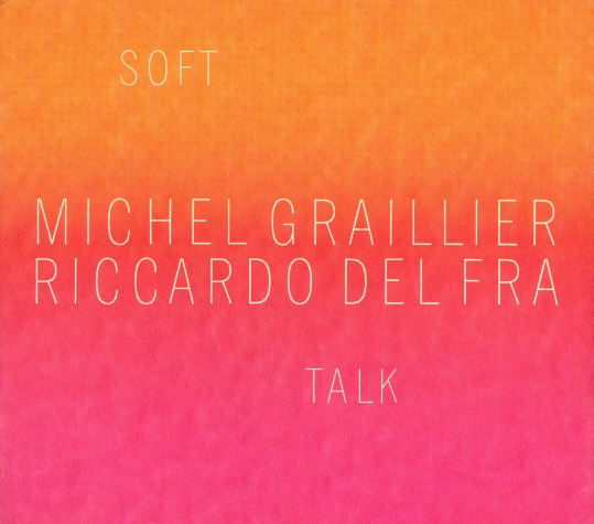 Soft Talk by Michel Graillier & Riccardo Del Fra (Album, Jazz): Reviews ...