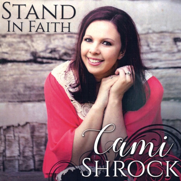 Stand in Faith by Cami Shrock (Album): Reviews, Ratings, Credits, Song ...