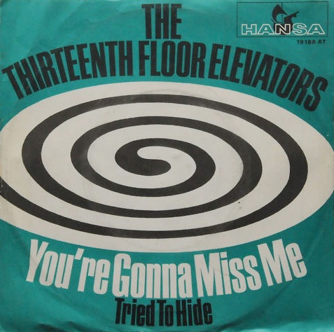 You're Gonna Miss Me / Tried to Hide by The Thirteenth Floor Elevators ...