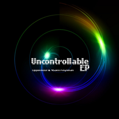 Uncontrollable by Uppermost & Yoann Feynman (EP, Electro House ...