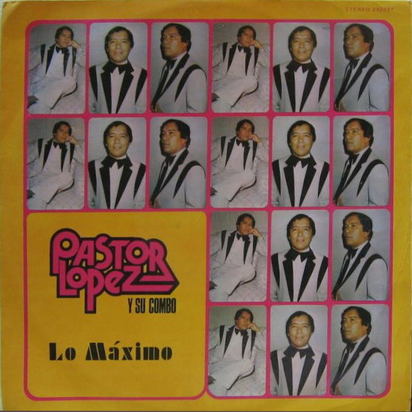 Lo máximo by Pastor López y Su Combo (Album; Unidas; 292027): Reviews ...