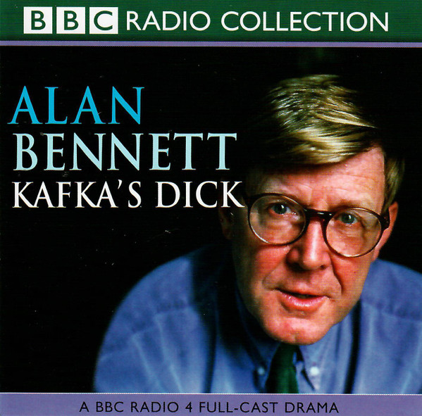 Kafka's Dick by Alan Bennett (Album; BBC; ISBN 0563 524707): Reviews ...