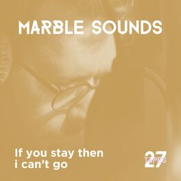 If You Stay Then I Can’t Go (27tapes session) by Marble Sounds (Single): Reviews, Ratings ...