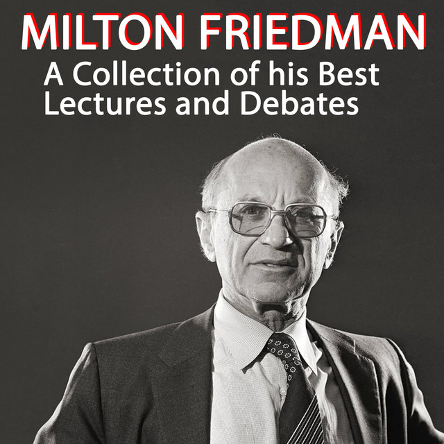 A Collection of His Best Lectures and Debates by Milton Friedman ...