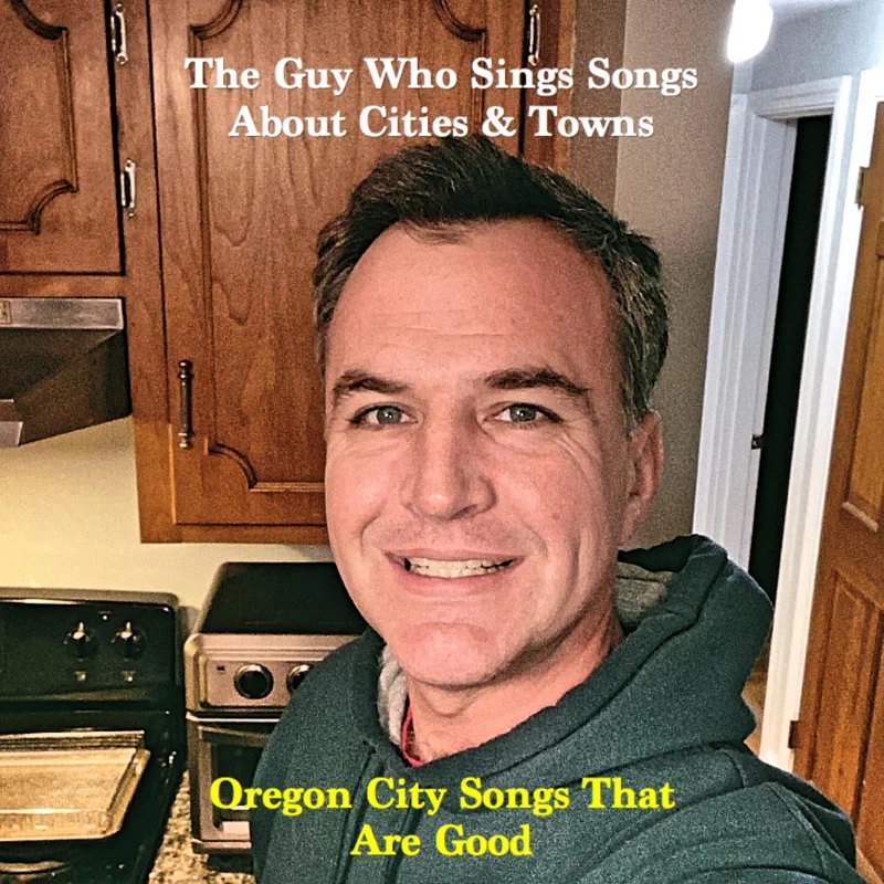 Oregon City Songs That Are Good by The Guy Who Sings Songs About Cities ...