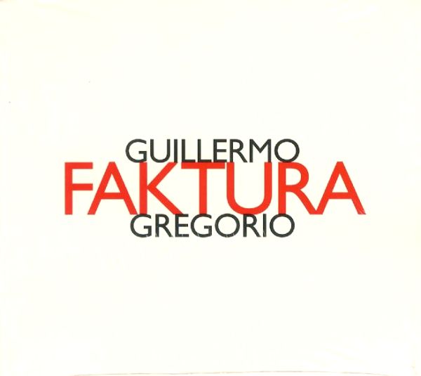 Faktura by Guillermo Gregorio / Carrie Biolo / Fred Lonberg-Holm / Jeff ...