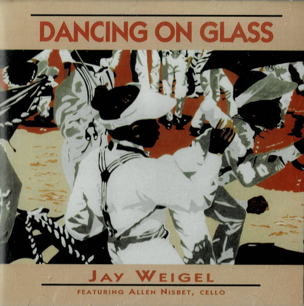 Dancing on Glass by Jay Weigel (Album): Reviews, Ratings, Credits, Song ...