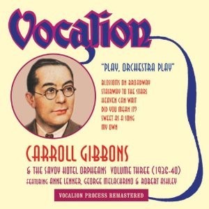 Play, Orchestra Play: Volume Three (1936-40) by Carroll Gibbons and The ...