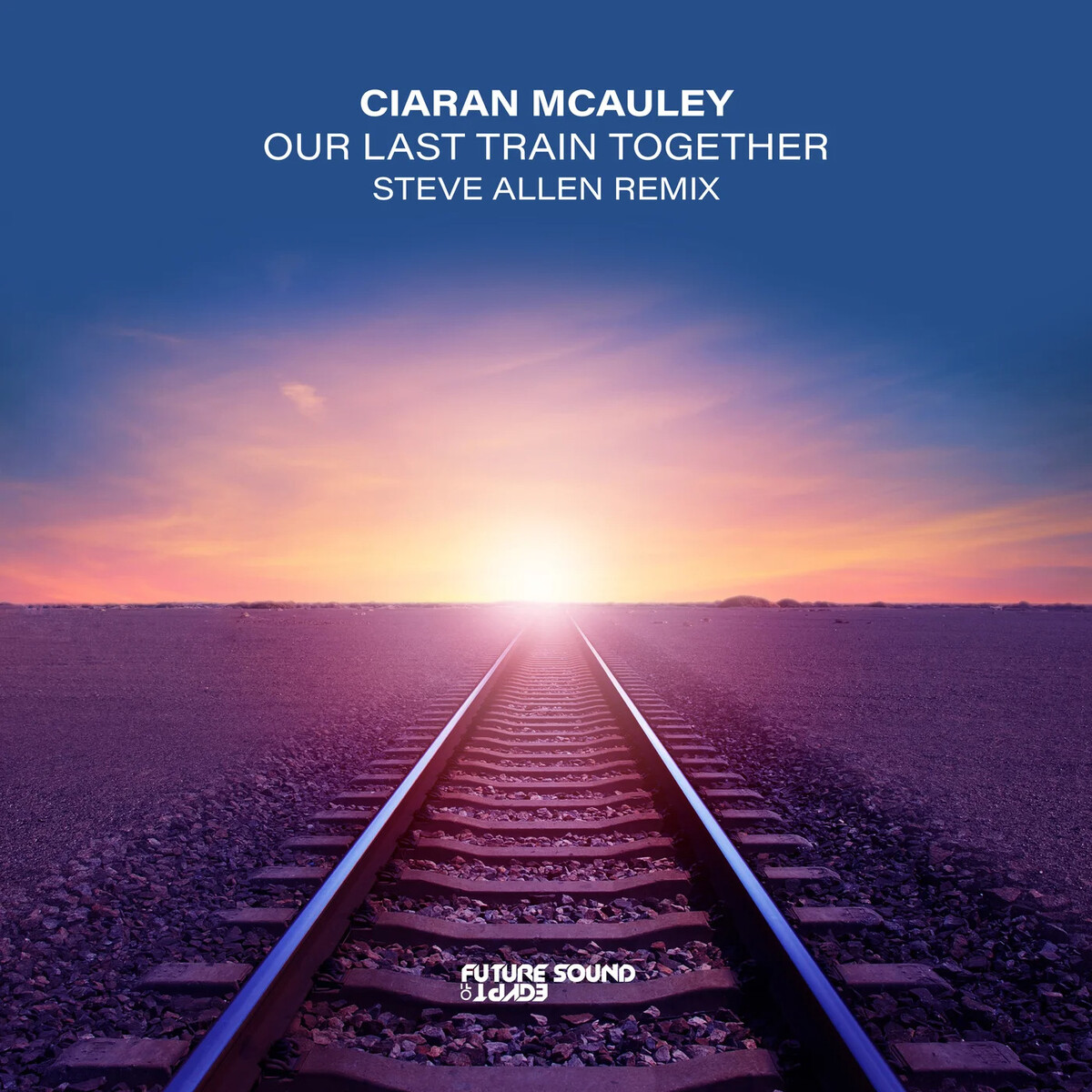 Our Last Train Together (Steve Allen Remix) by Ciaran McAuley (Single ...