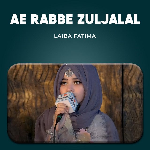 Ae Rabbe Zuljalal by Laiba Fatima (Single; I Love Islam Official ...