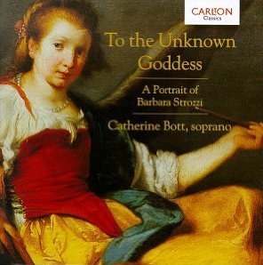 To the Unknown Goddess: A Portrait of Barbara Strozzi by Catherine Bott ...