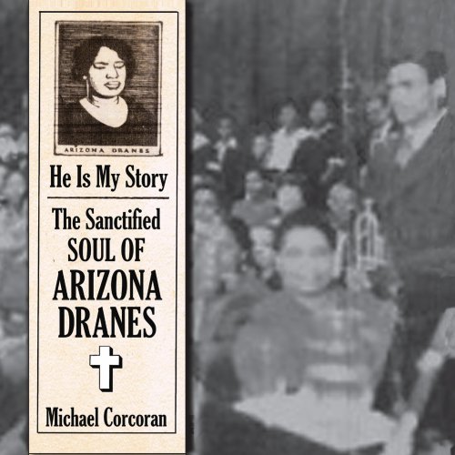 He Is My Story: The Sanctified Soul of Arizona Dranes by Arizona Dranes ...