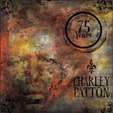 75 Year Anniversary Edition by Charley Patton (Compilation, Delta Blues ...