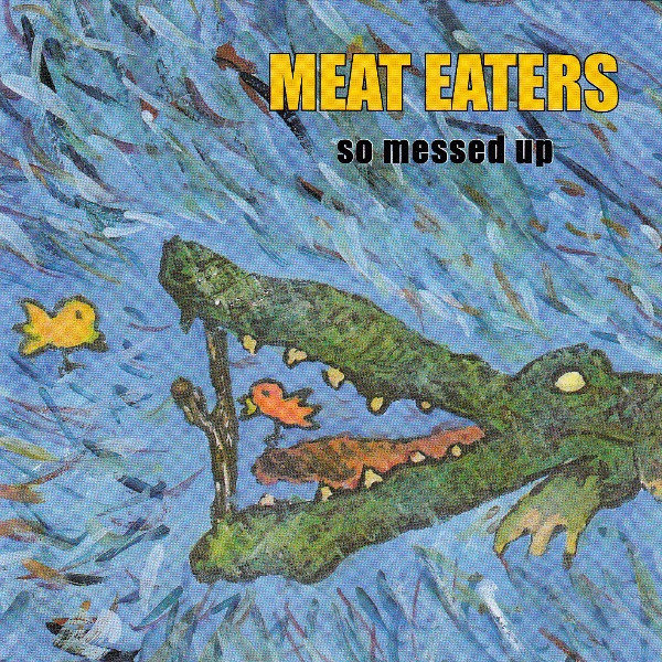 so messed up by Meat Eaters (Album; TOYOH-006): Reviews, Ratings ...
