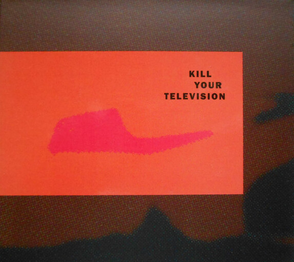 Kill Your Television by Kill Your Television (Album; Gusstaff; GRAM ...