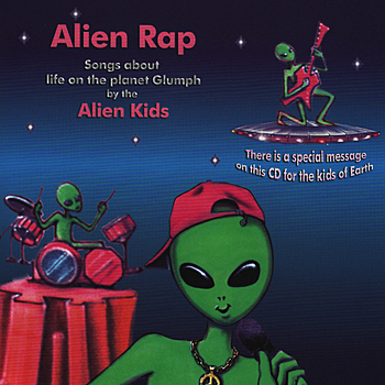 Alien Rap: Songs About Life on the Planet Glumph by Alien Kids (Album ...