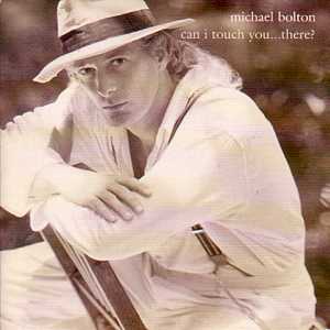 Can I Touch You…There? by Michael Bolton (Single, Pop): Reviews ...